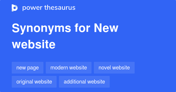 New Website synonyms - 35 Words and Phrases for New Website