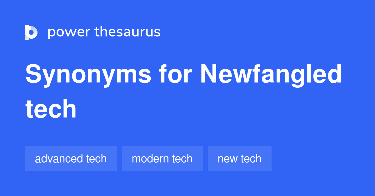 Newfangled Tech synonyms - 19 Words and Phrases for Newfangled Tech