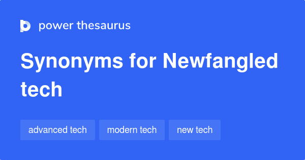 Newfangled Tech synonyms - 19 Words and Phrases for Newfangled Tech