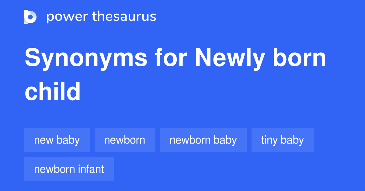 Newly Born Child synonyms - 73 Words and Phrases for Newly Born Child
