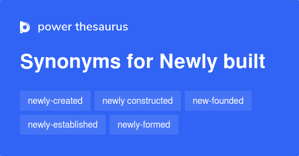 NEWLY BUILT Synonyms: 73 Similar Words & Phrases