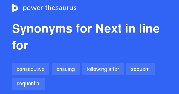 Next In Line For synonyms - 42 Words and Phrases for Next In Line For