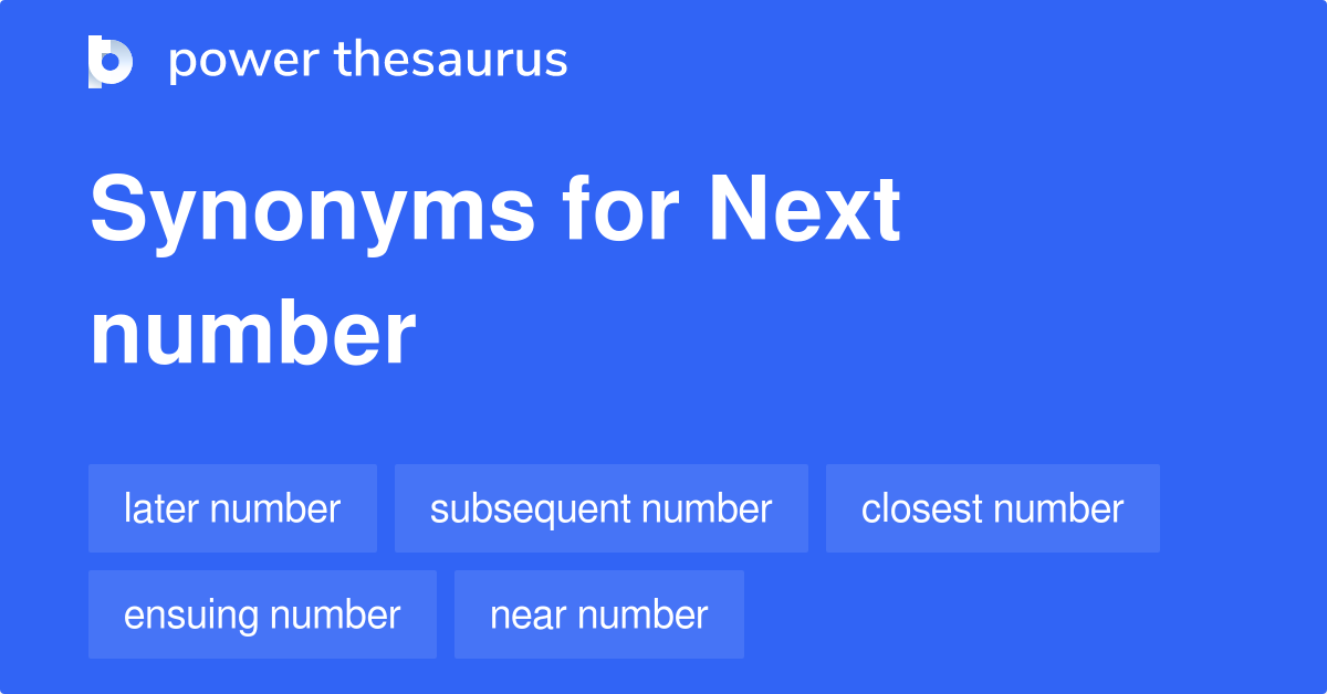 NEXT NUMBER Synonyms: 61 Similar Words & Phrases