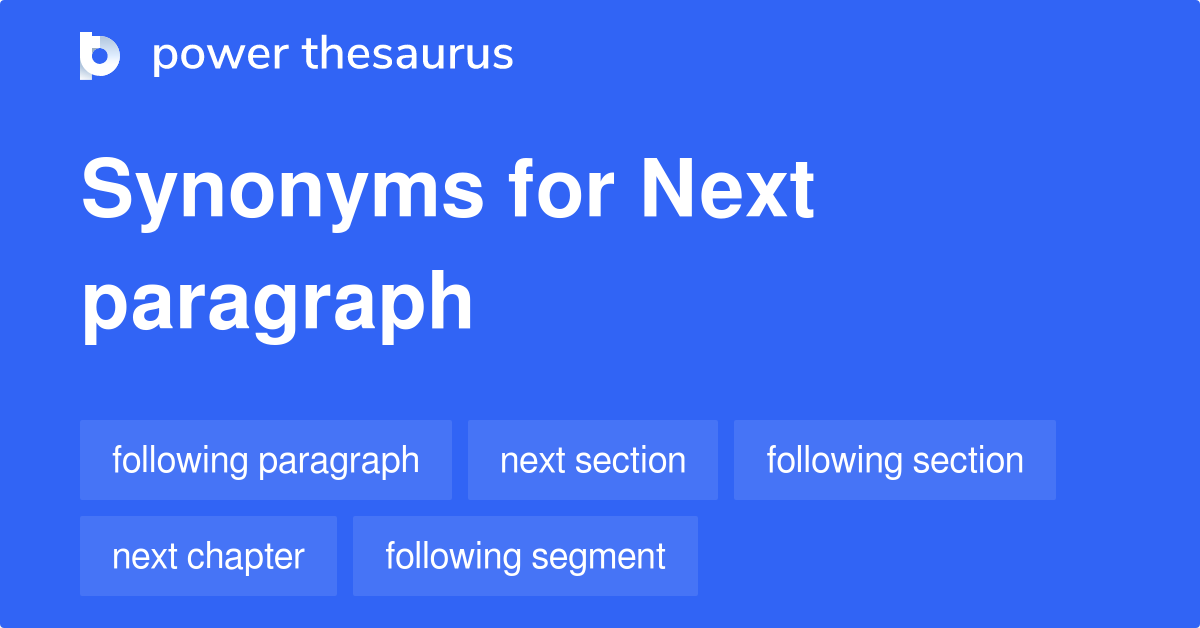 Next Paragraph synonyms - 108 Words and Phrases for Next Paragraph