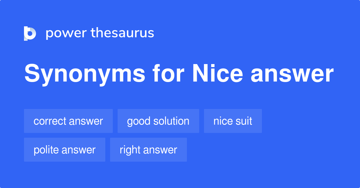 NICE ANSWER Synonyms: 12 Similar Phrases