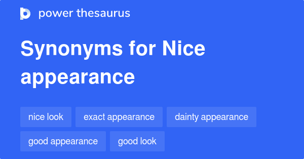 NICE APPEARANCE Synonyms: 34 Similar Phrases