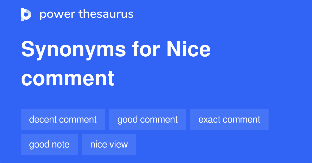 NICE COMMENT Synonyms: 10 Similar Phrases