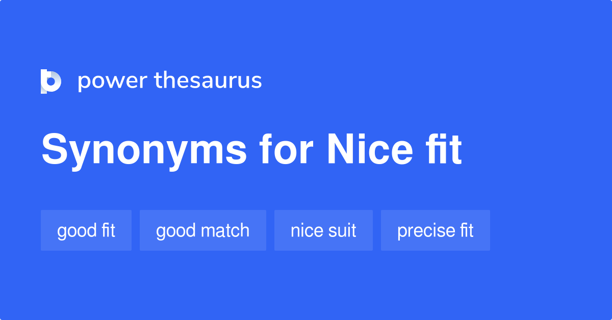NICE FIT Synonyms: 27 Similar Phrases