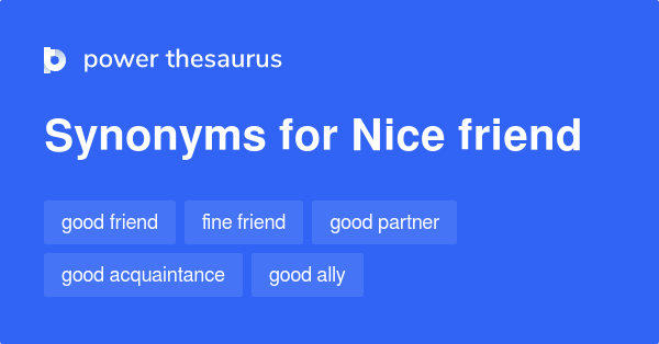 Nice Friend synonyms - 196 Words and Phrases for Nice Friend