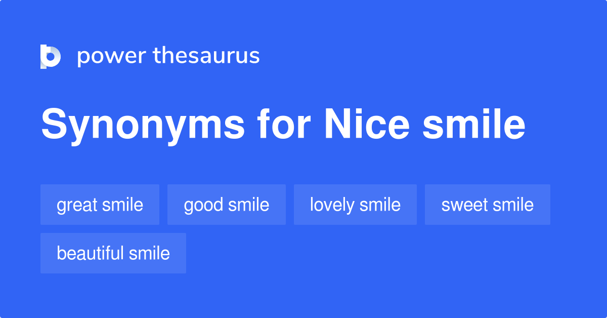 NICE SMILE Synonyms: 99 Similar Phrases