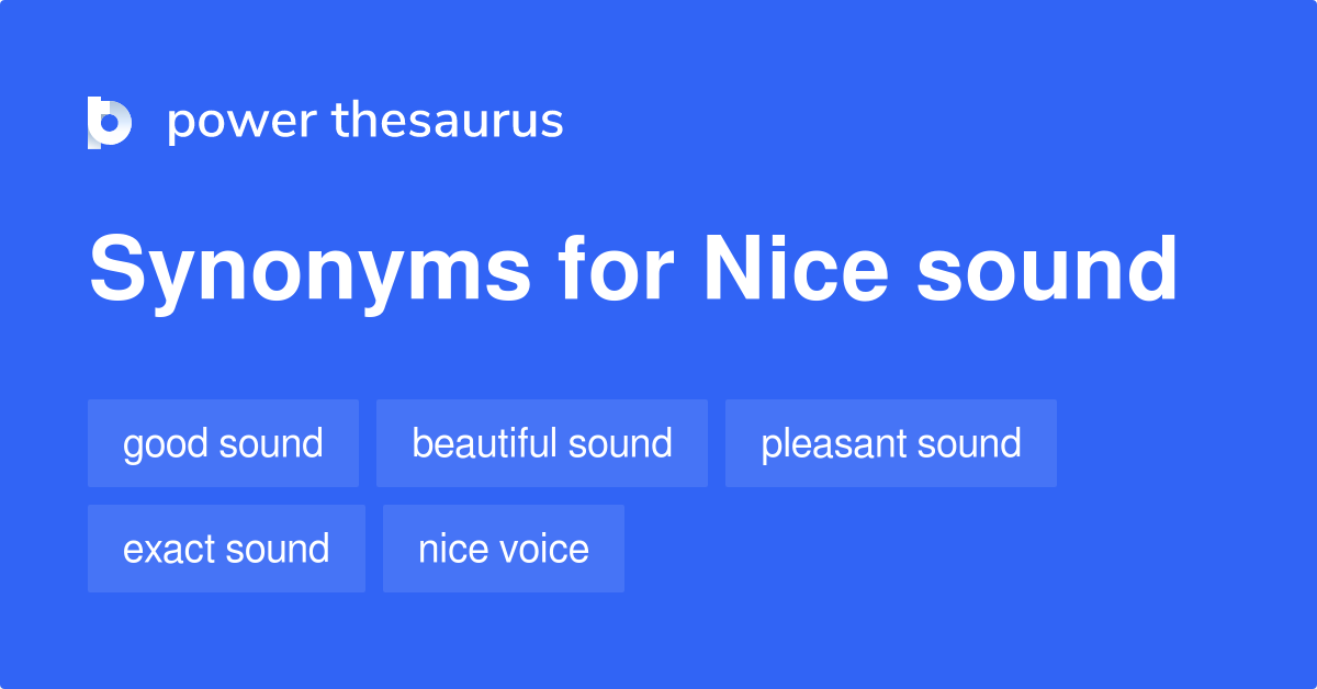 NICE SOUND Synonyms: 95 Similar Phrases