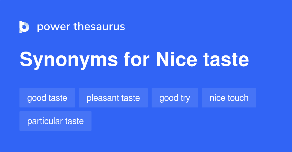 NICE TASTE Synonyms: 69 Similar Words & Phrases