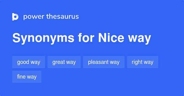 NICE WAY Synonyms: 185 Similar Phrases
