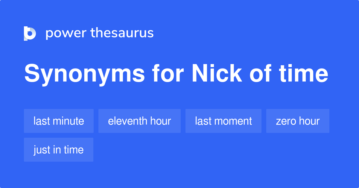 NICK OF TIME Synonyms: 15 Similar Words & Phrases