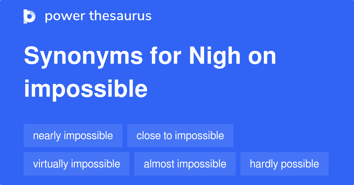 Nigh On Impossible synonyms - 61 Words and Phrases for Nigh On Impossible