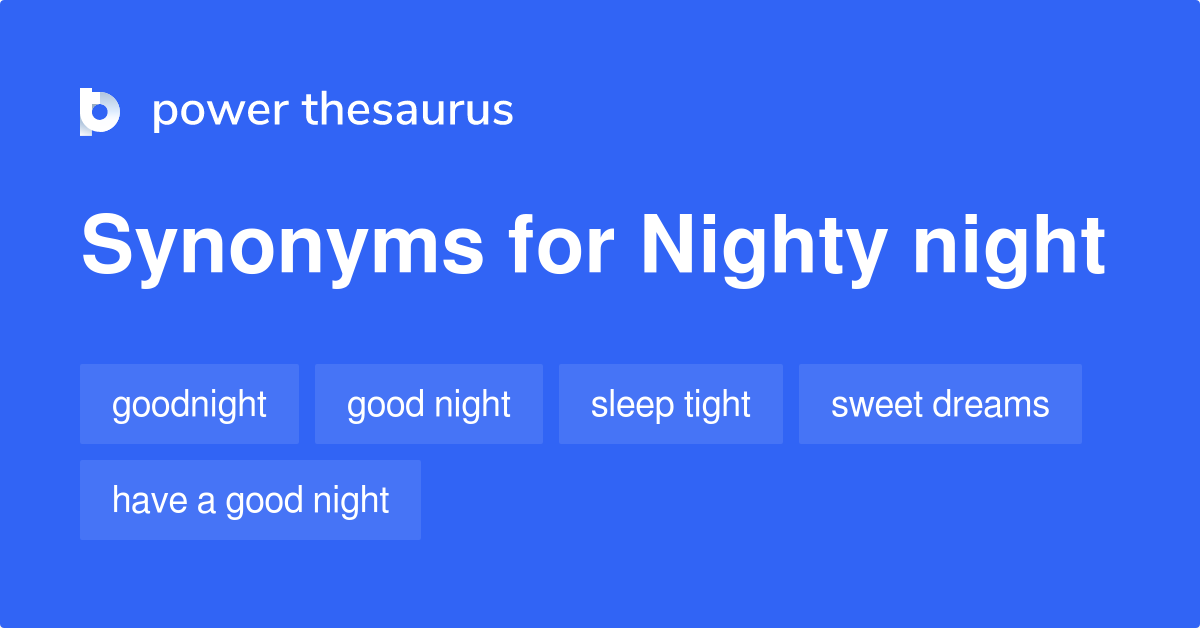 Nighty Night synonyms - 121 Words and Phrases for Nighty Night