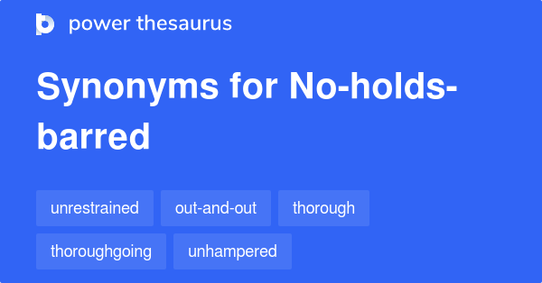 No-holds-barred synonyms - 72 Words and Phrases for No-holds-barred