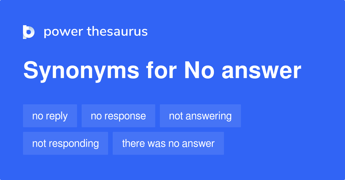 NO ANSWER Synonyms: 155 Similar Words & Phrases