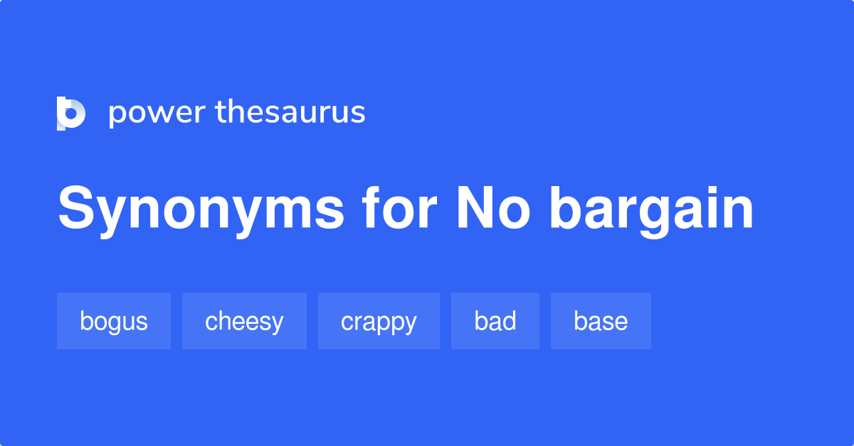 No Bargain synonyms - 95 Words and Phrases for No Bargain