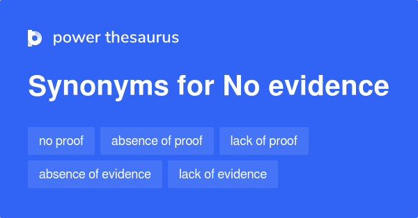 NO EVIDENCE Synonyms: 248 Similar Words & Phrases