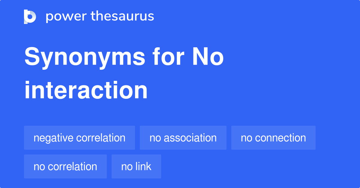No Interaction synonyms - 90 Words and Phrases for No Interaction