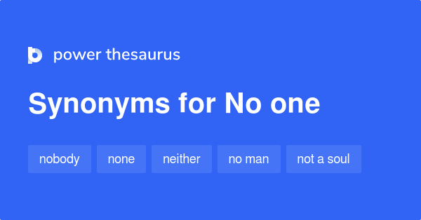 NO ONE Synonyms: 475 Similar Words & Phrases