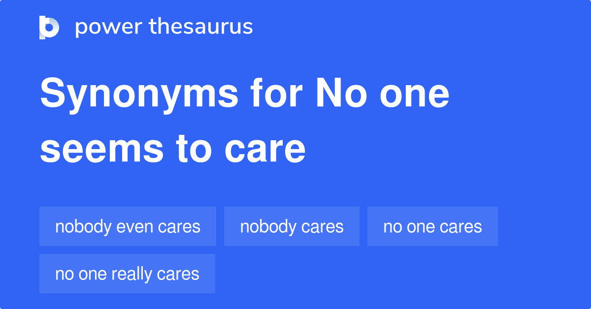 No One Seems To Care synonyms - 33 Words and Phrases for No One Seems ...