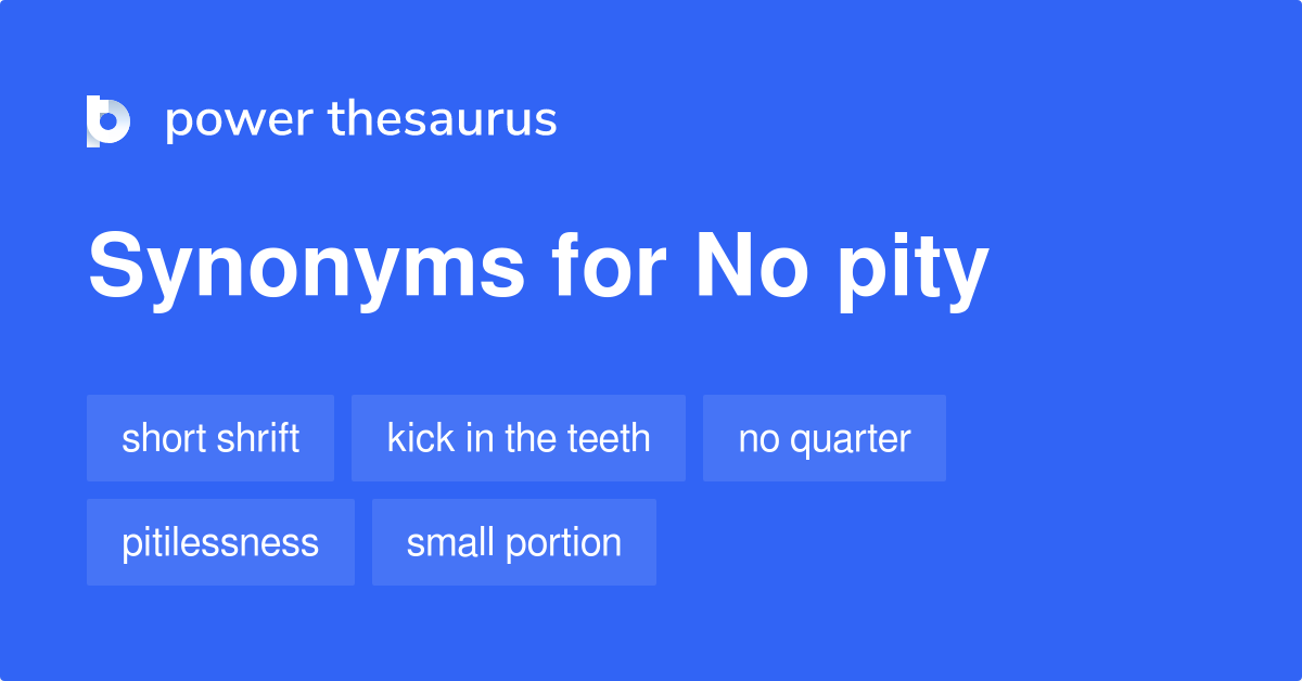NO PITY Synonyms: 55 Similar Words & Phrases
