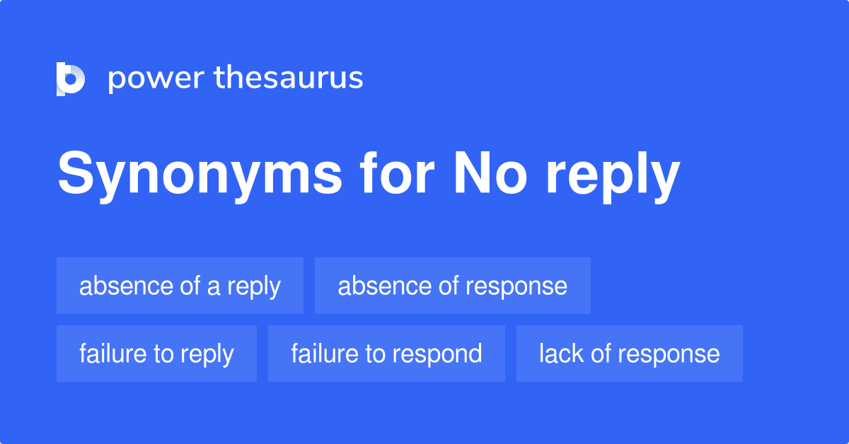 NO REPLY Synonyms: 135 Similar Words & Phrases