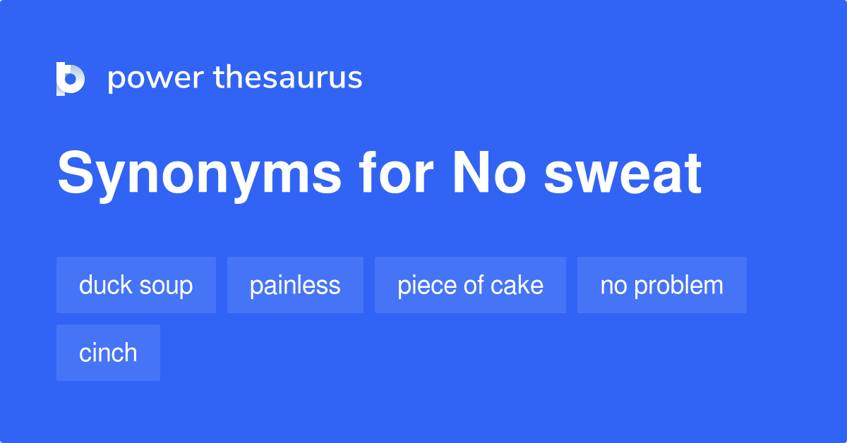 NO SWEAT Synonyms: 752 Similar Words & Phrases