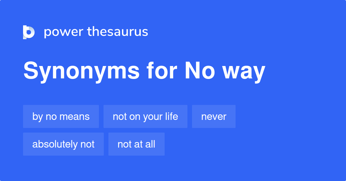 NO WAY Synonyms: 1 565 Similar Words & Phrases