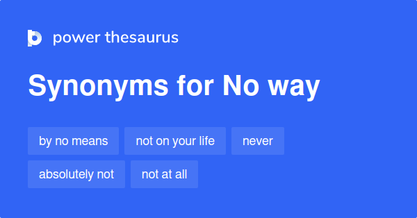 NO WAY Synonyms: 1 558 Similar Words & Phrases