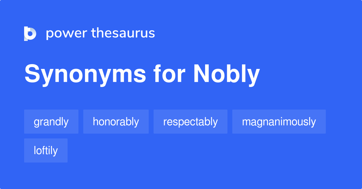 NOBLY Synonyms: 466 Similar Words & Phrases