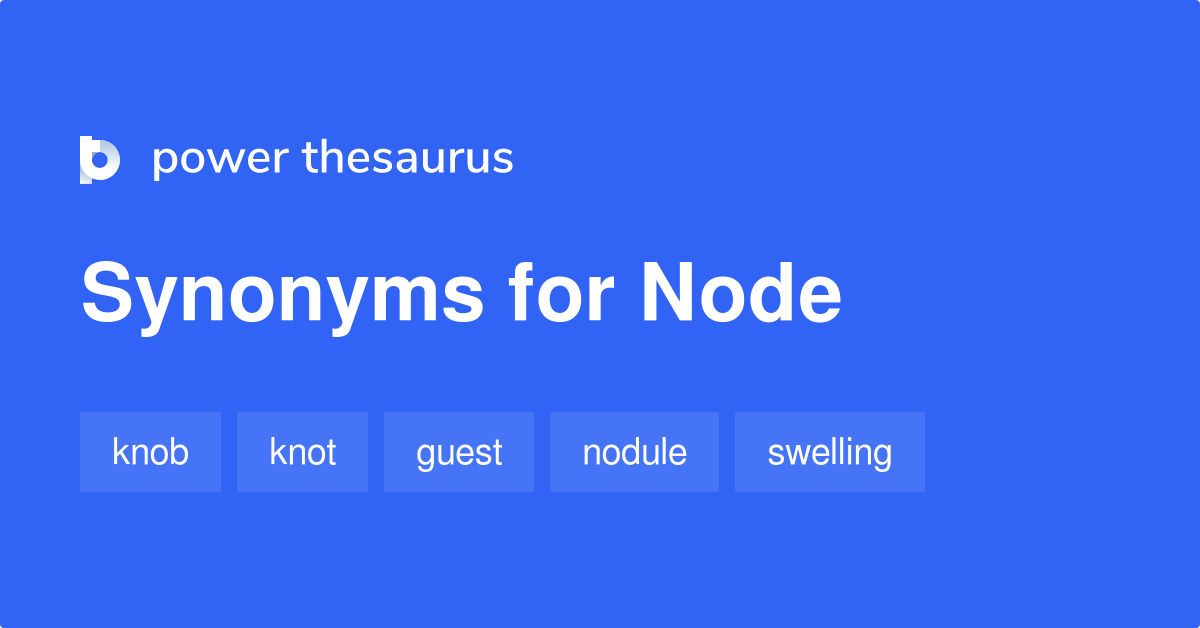 NODE Synonyms: 506 Similar Words & Phrases