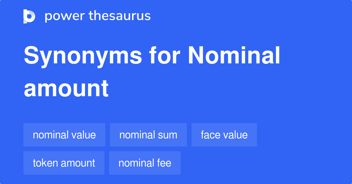 NOMINAL AMOUNT Synonyms: 80 Similar Words & Phrases