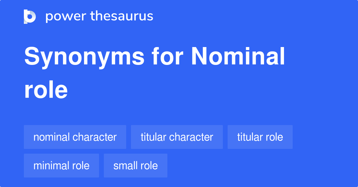 Nominal Role synonyms - 17 Words and Phrases for Nominal Role