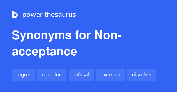 Non-acceptance synonyms - 287 Words and Phrases for Non-acceptance