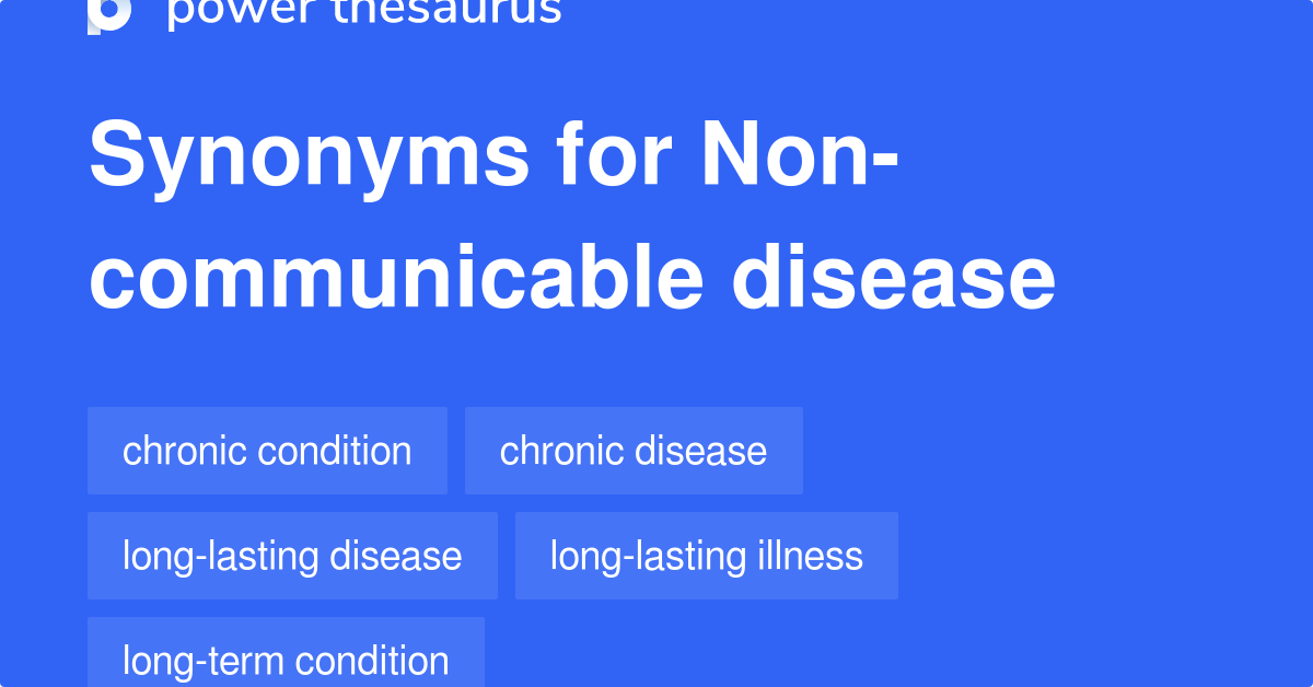 NON-COMMUNICABLE DISEASE Synonyms: 128 Similar Words & Phrases