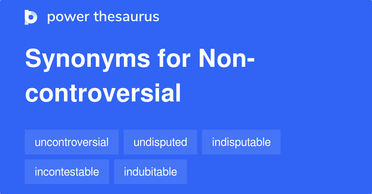 NON-CONTROVERSIAL Synonyms: 83 Similar Words & Phrases