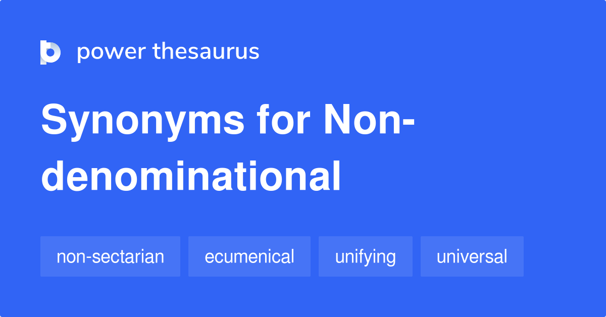 NON-DENOMINATIONAL Synonyms: 23 Similar Words & Phrases