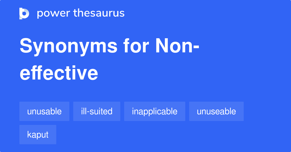 NON-EFFECTIVE Synonyms: 50 Similar Words & Phrases