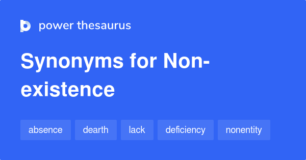 NON-EXISTENCE Synonyms: 78 Similar Words & Phrases