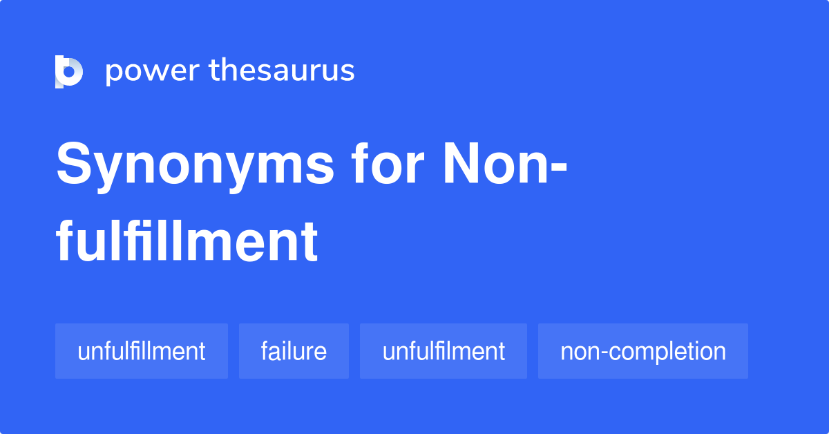 Non-fulfillment synonyms - 100 Words and Phrases for Non-fulfillment