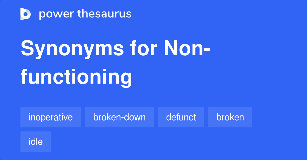 NON-FUNCTIONING Synonyms: 237 Similar Words & Phrases
