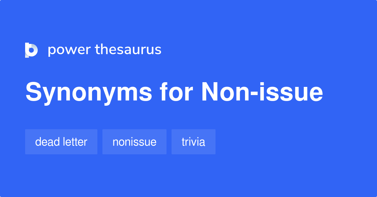 NON-ISSUE Synonyms: 67 Similar Words & Phrases