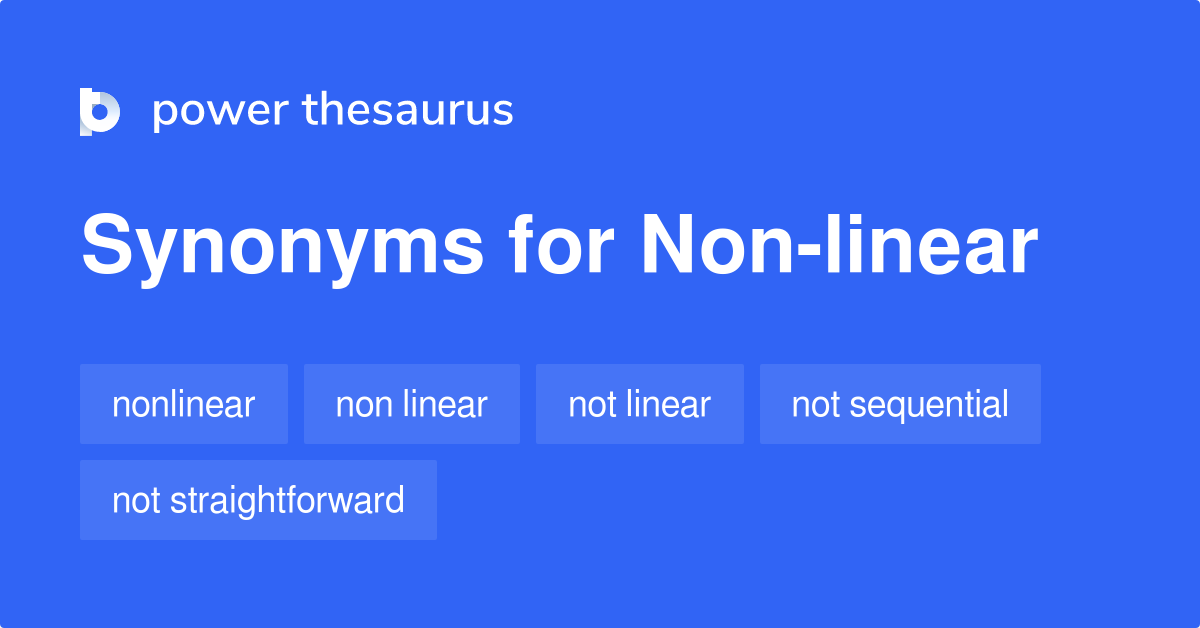 NON-LINEAR Synonyms: 229 Similar Words & Phrases