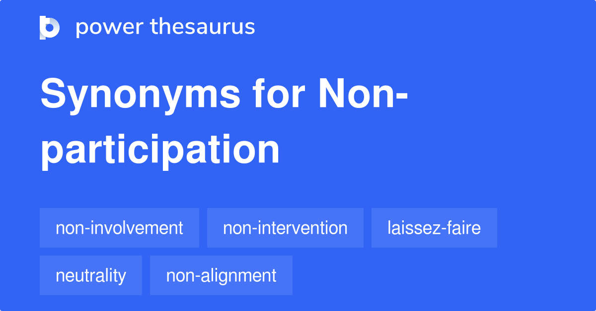 NON-PARTICIPATION Synonyms: 159 Similar Words & Phrases