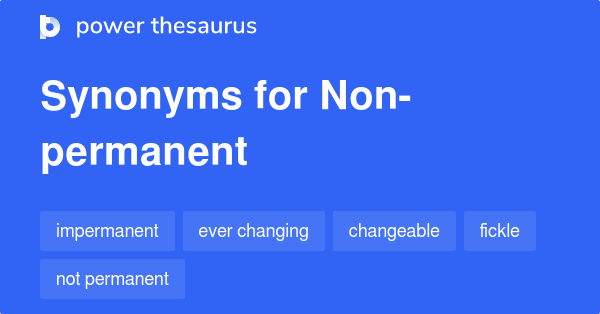 NON-PERMANENT Synonyms: 144 Similar Words & Phrases