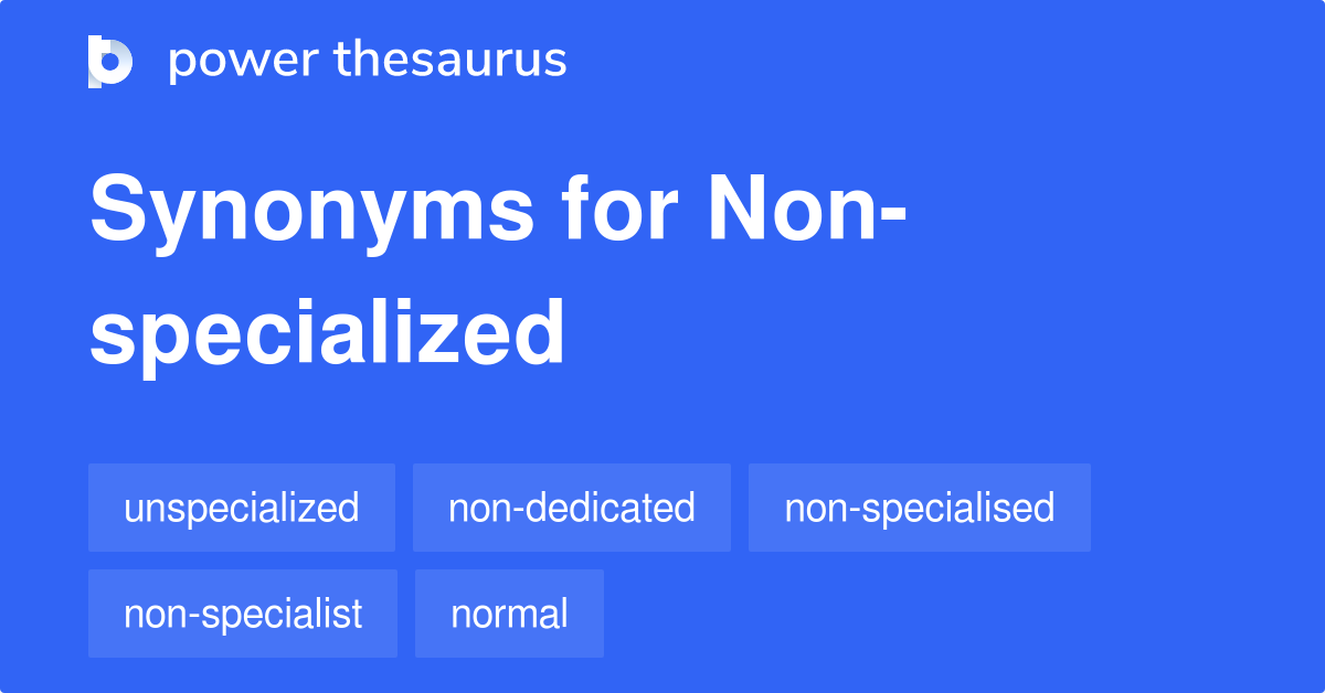 NON-SPECIALIZED Synonyms: 40 Similar Words & Phrases