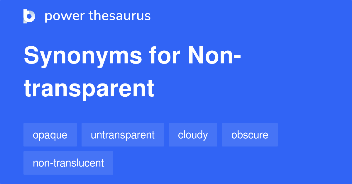 NON-TRANSPARENT Synonyms: 66 Similar Words & Phrases